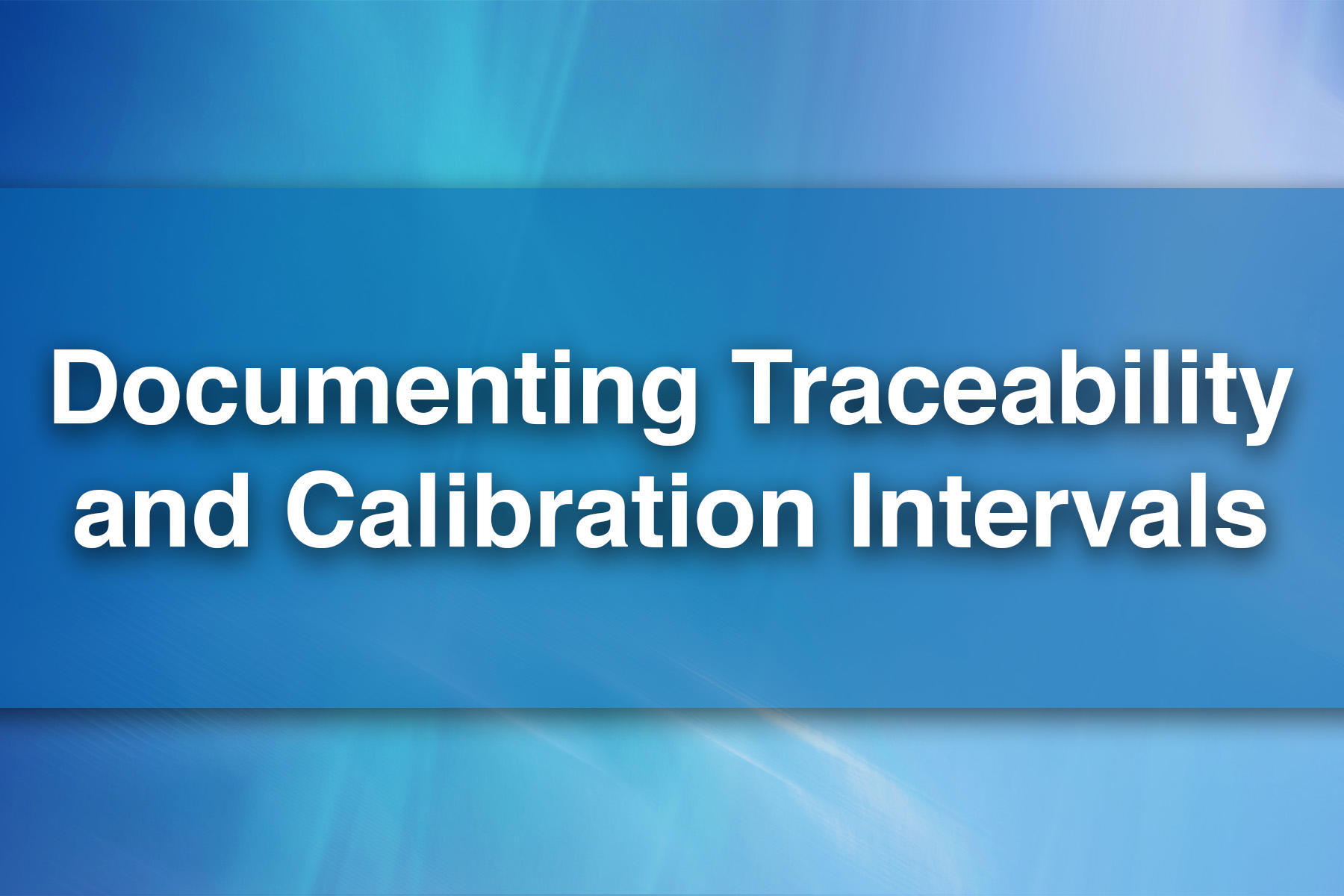 Documenting Traceability and Calibration Intervals Thumbnail